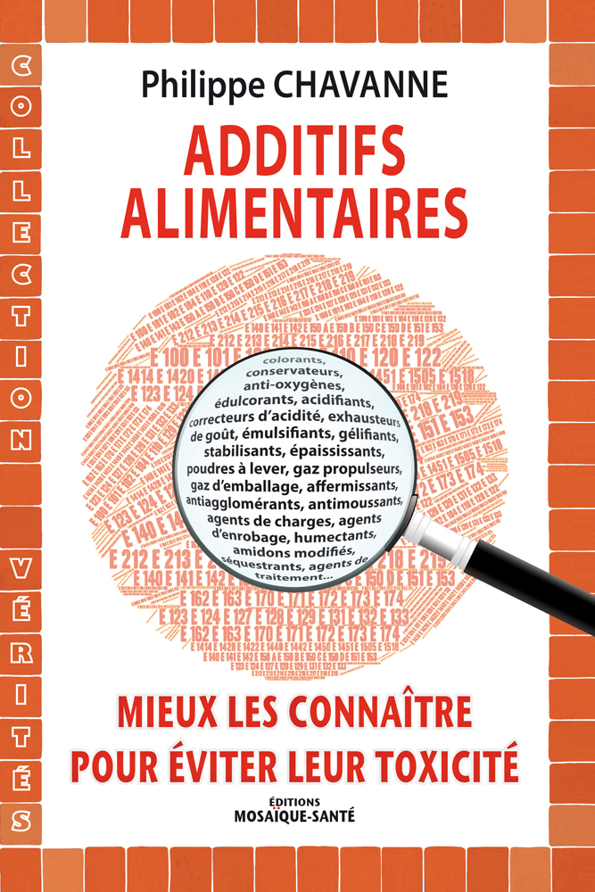 Additifs alimentaires : mieux les connaître pour éviter leur toxicité ... Additifs alimentaires : mieux les connaître pour éviter leur toxicité ...